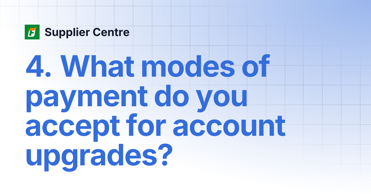4. What modes of payment do you accept for account upgrades? | Supplier ...
