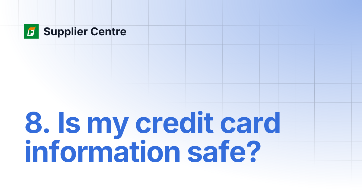 8. Is my credit card information safe? | Supplier Centre