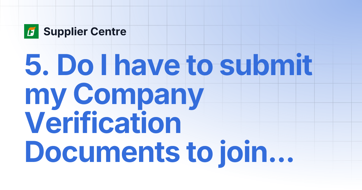 5. Do I have to submit my Company Verification Documents to join Freshdi? | Supplier Centre