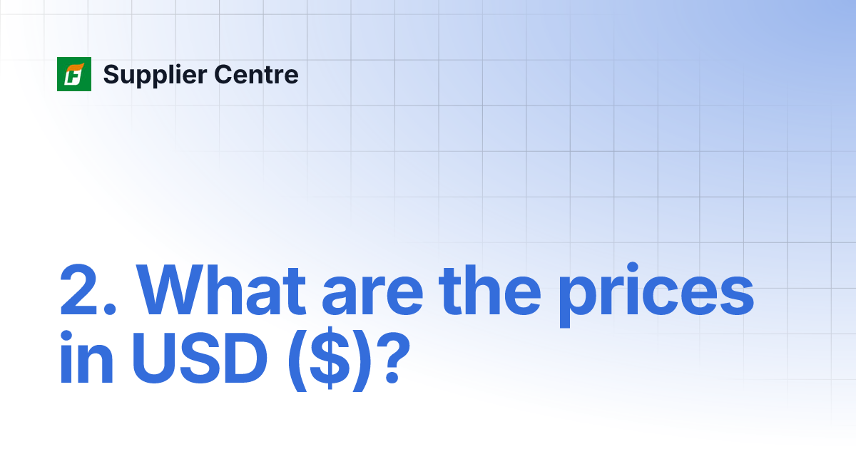 2. What are the prices in USD ($)? | Supplier Centre