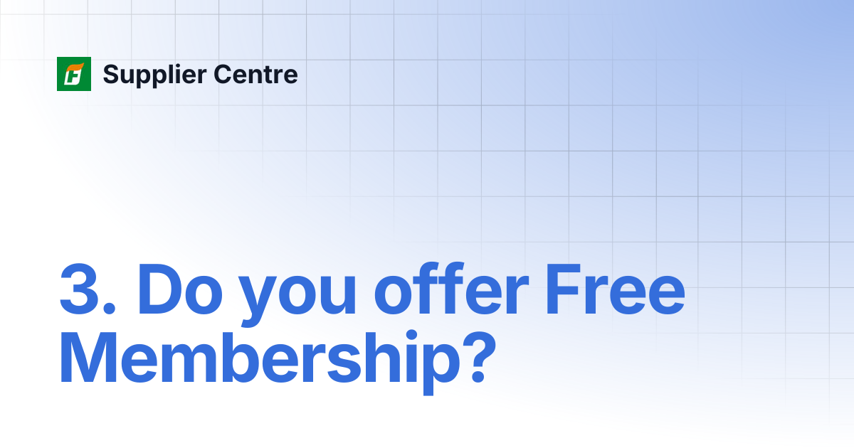 3. Do you offer Free Membership? | Supplier Centre